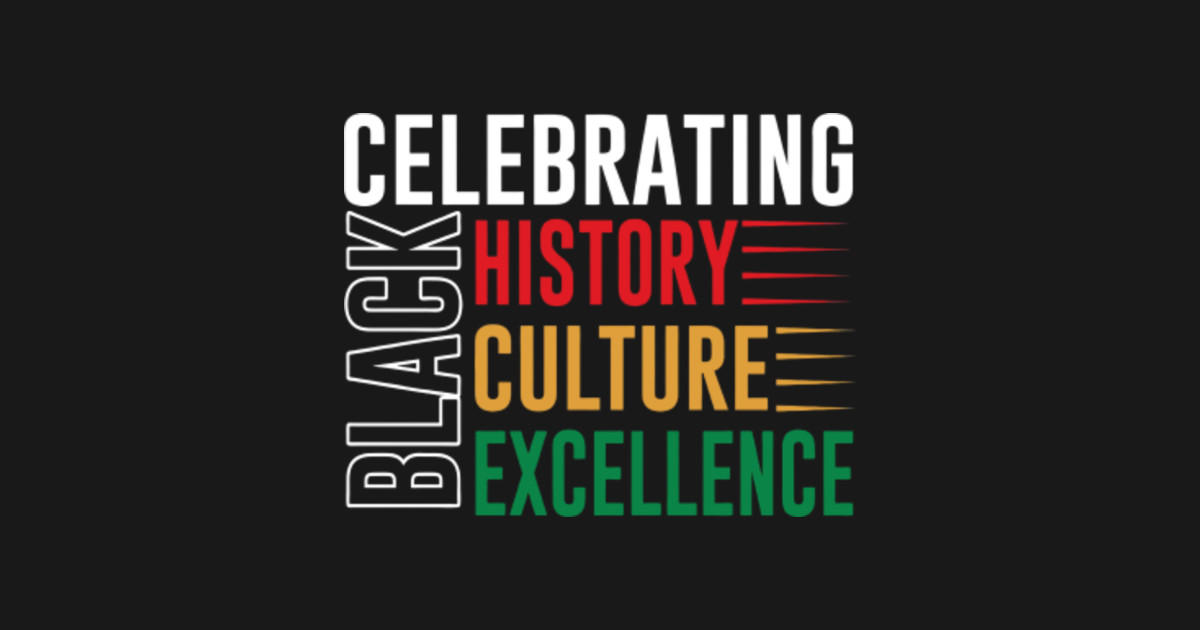 Celebrating Black History Culture Excellence - Celebrating Black ...