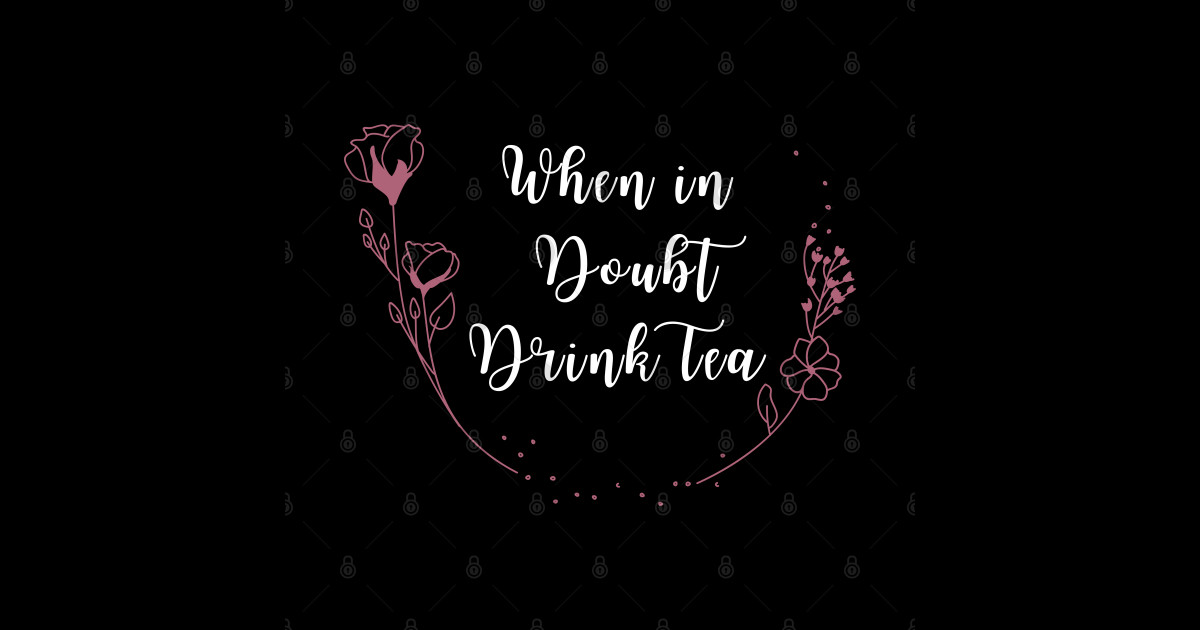 When in Doubt Drink Tea - Tea - Phone Case | TeePublic