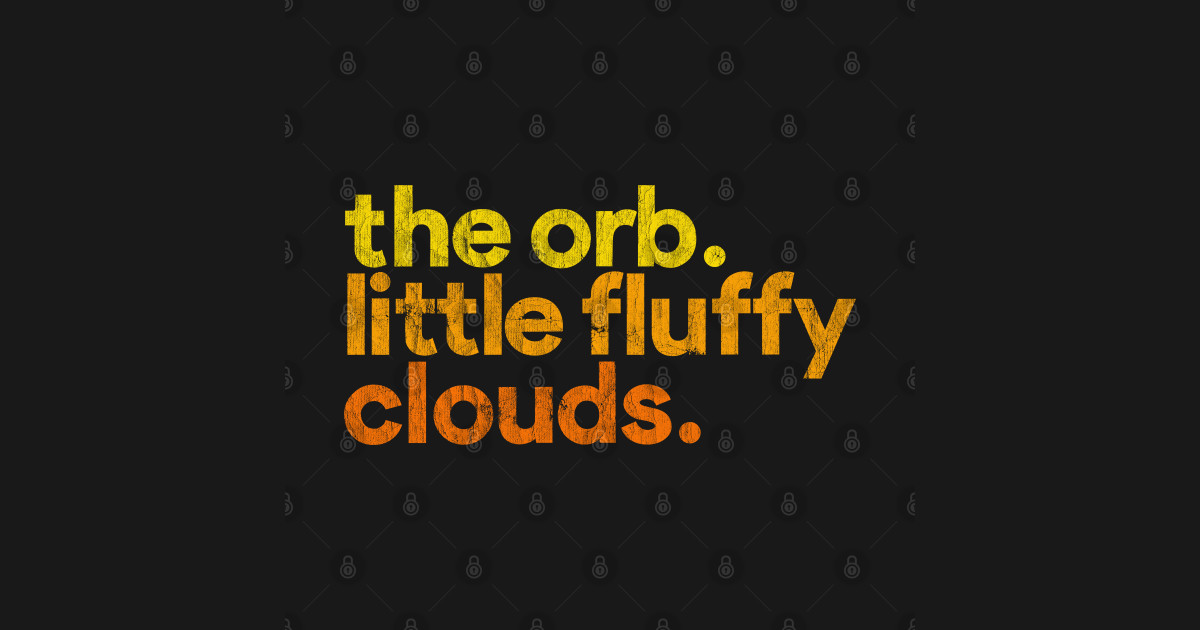 The Orb ••••• Little Fluffy Clouds - The Orb - T-Shirt | TeePublic