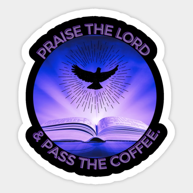 PRAISE THE LORD... - Christian - Sticker | TeePublic