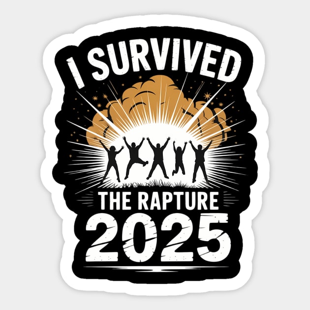 I Survived The Rapture of 2025 Funny - Funny - Sticker | TeePublic