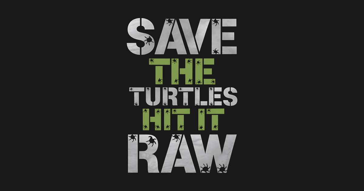 Save The Turtles Hit It Raw - This bold and humorous gift is perfect ...