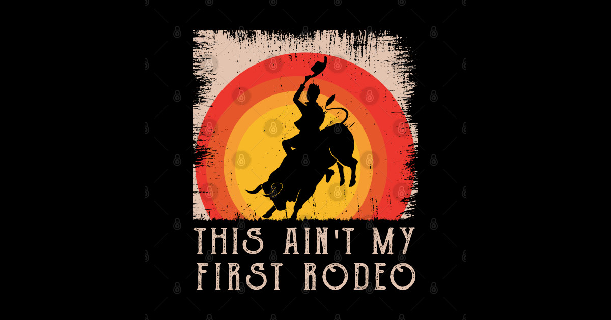 This Ain't My First Rodeo - Rodeo Rider - Sticker | TeePublic