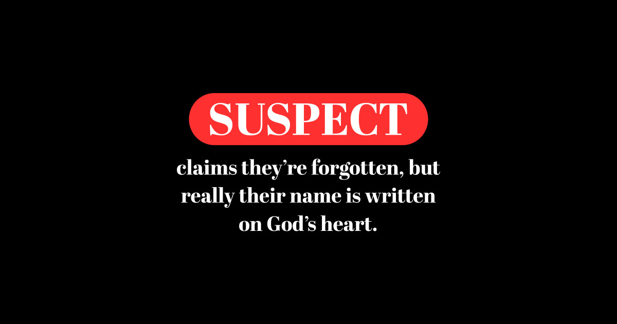 Suspect Claims They're Forgotten, But Really Their Name Is Written On ...