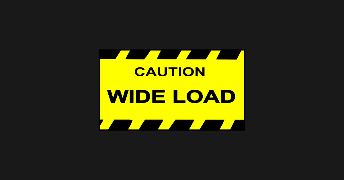 Caution Wide Load - Caution - T-Shirt | TeePublic