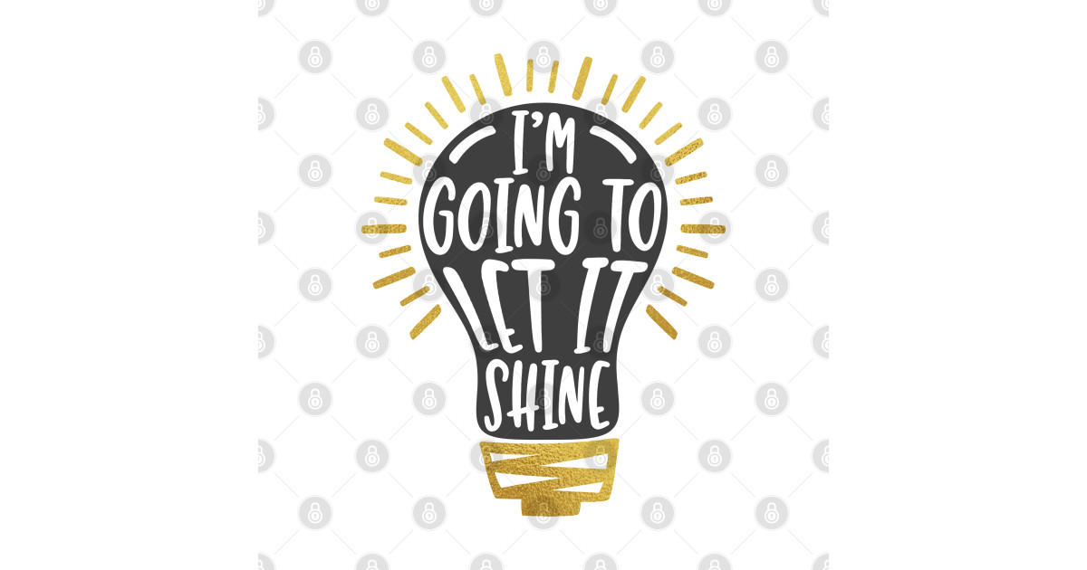 I'm Going To Let It Shine - Im Going To Let It Shine - T-Shirt | TeePublic