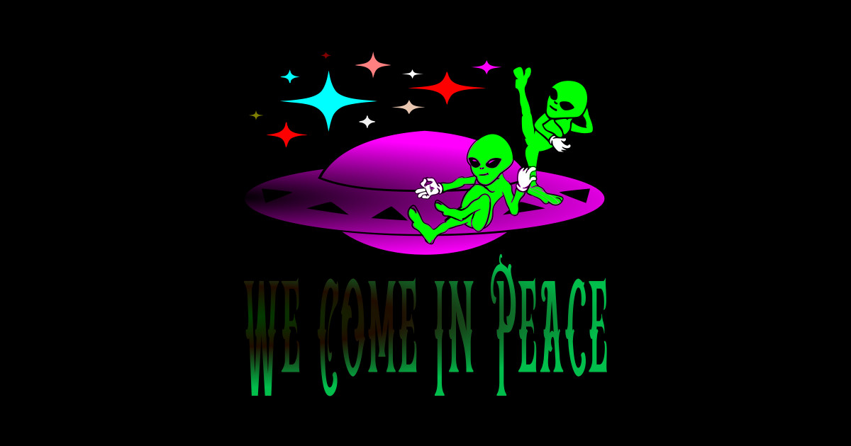 Alien We Come In Peace - Alien - Sticker | TeePublic