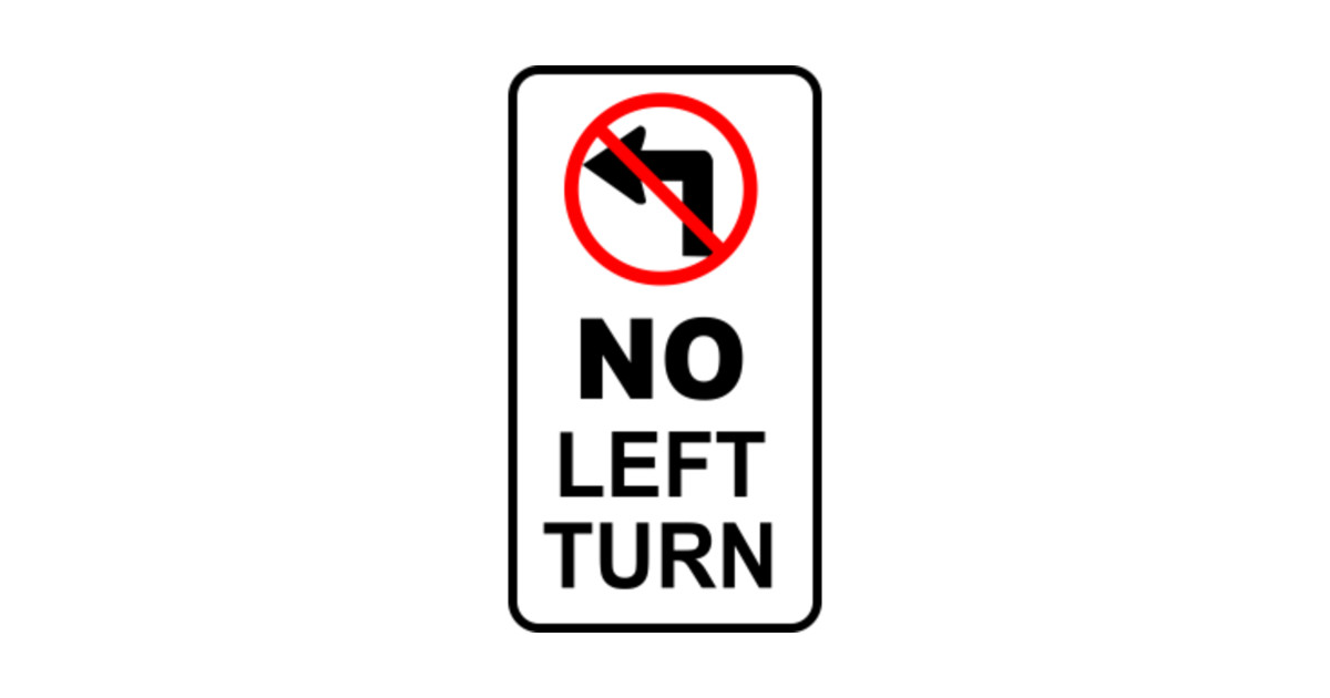 LIMITED EDITION. Exclusive Sign No Left Turn - Sign No Left Turn ...