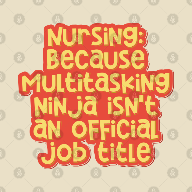 Nursing: Multitasking Ninjas Save Lives Every Day - Nurse - T-Shirt ...
