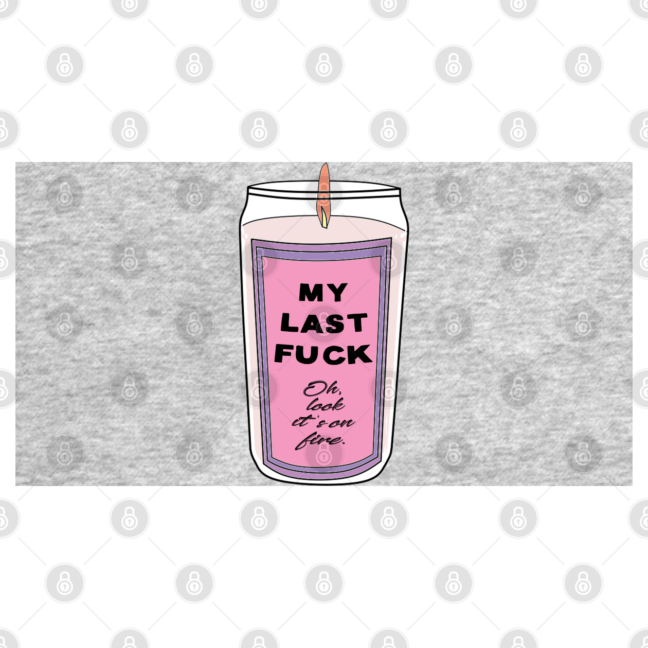 My Last Fuck - Oh Look, It's On Fire Candle Uncensored - My Last Fuck ...