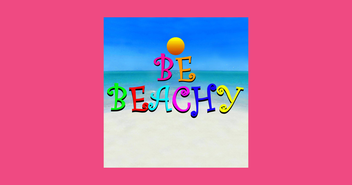 Be Beachy - Beach - T-Shirt | TeePublic