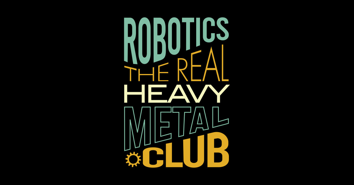 Robotics the Real Heavy Metal Club - Robotics Club - Sticker | TeePublic