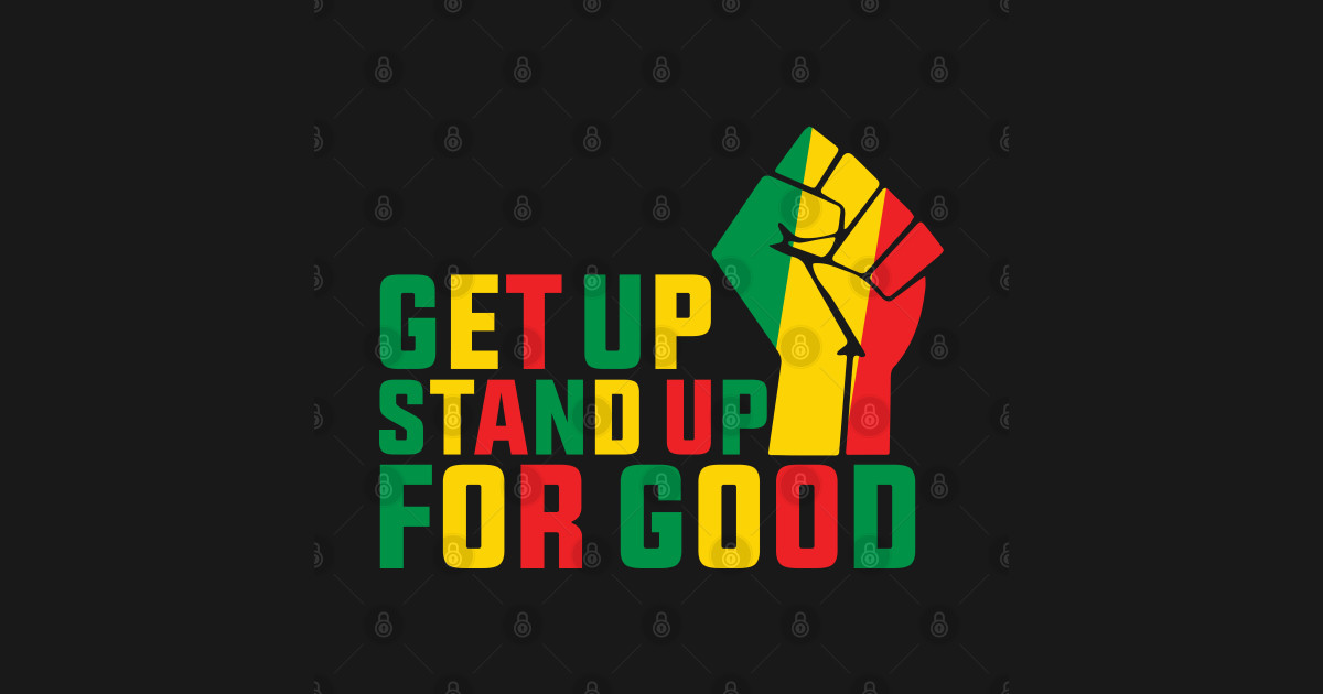 Get Up Stand Up For Good Black History Month Juneteenth - Stand Up For ...