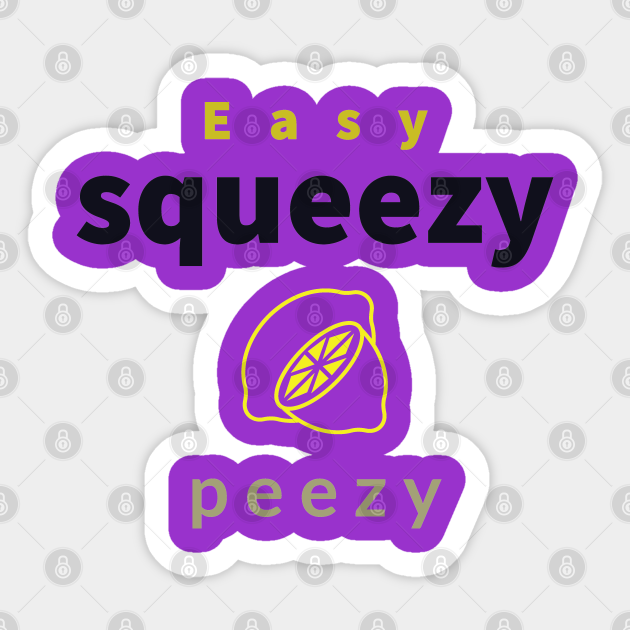 easy squeezy lemon peezy - Best Seller - Sticker | TeePublic