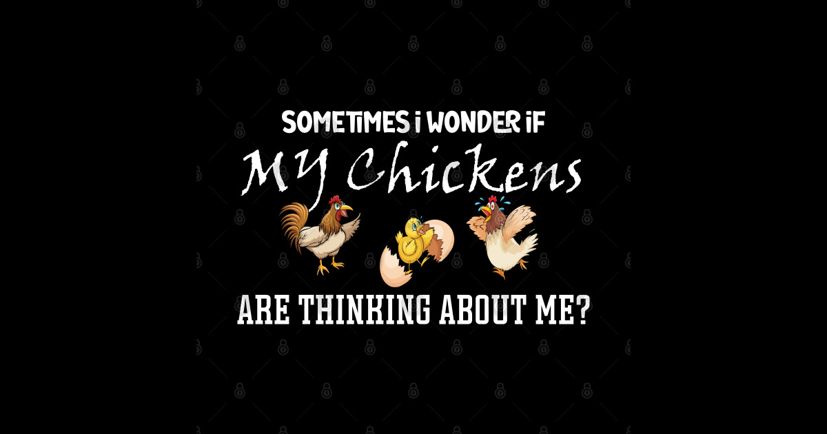 sometimes i wonder if my chickens are thinking about me too? - Chicken ...