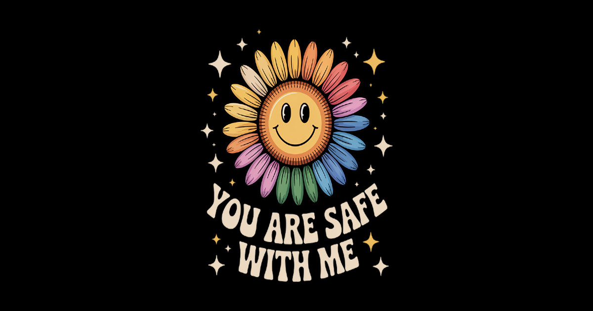 You Are Safe With Me You’re Safe LGBTQ Pride Ally Smile Face - You Are ...