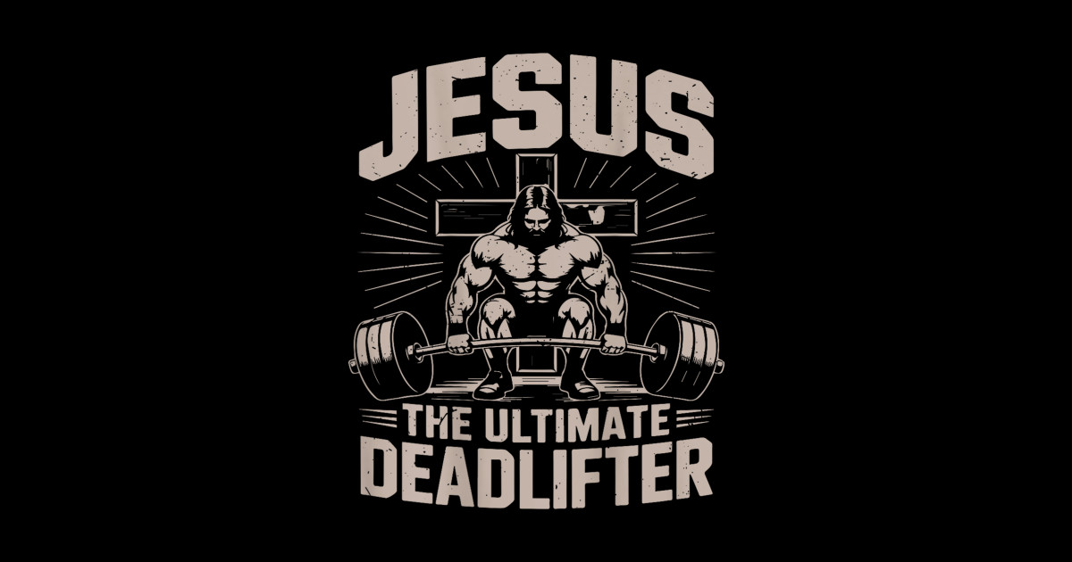 Christian Gym Jesus The Ultimate Deadlifter Workout - Jesus The ...