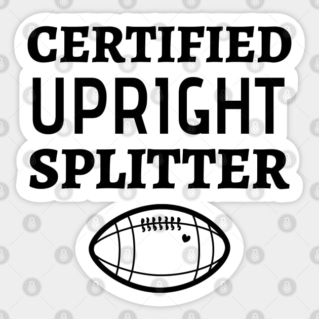 Certified Upright Splitter - Funny Football Field Goal Kicker - Funny ...