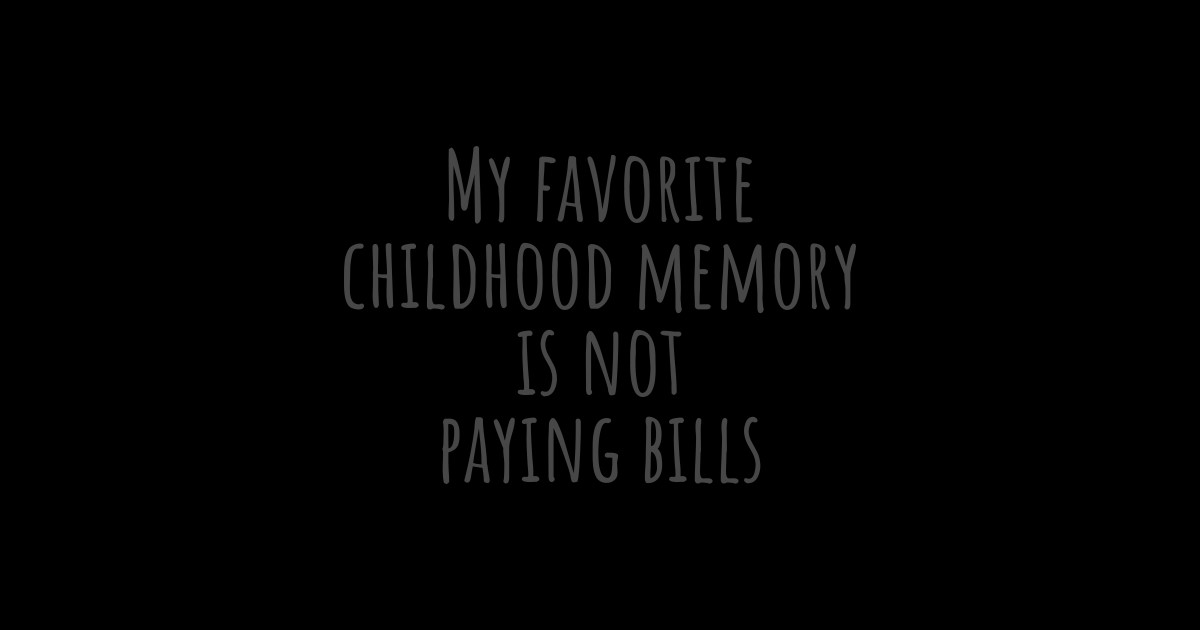 Favorite Childhood Memory - Quote - Posters and Art Prints | TeePublic