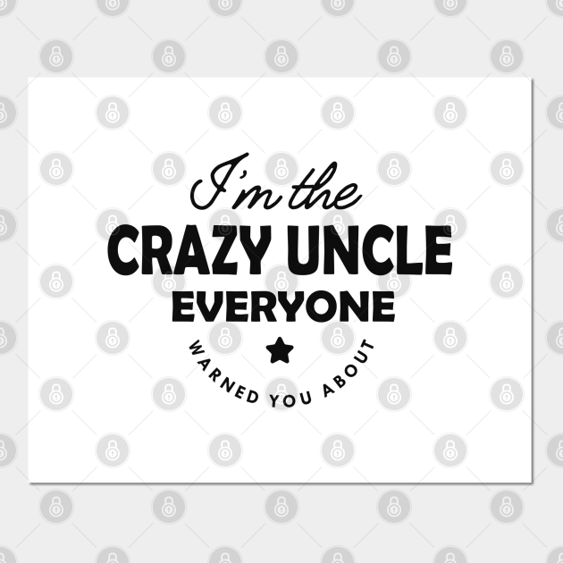 Crazy Uncle - Everyone warned you about - Uncle Gift - Posters and Art ...