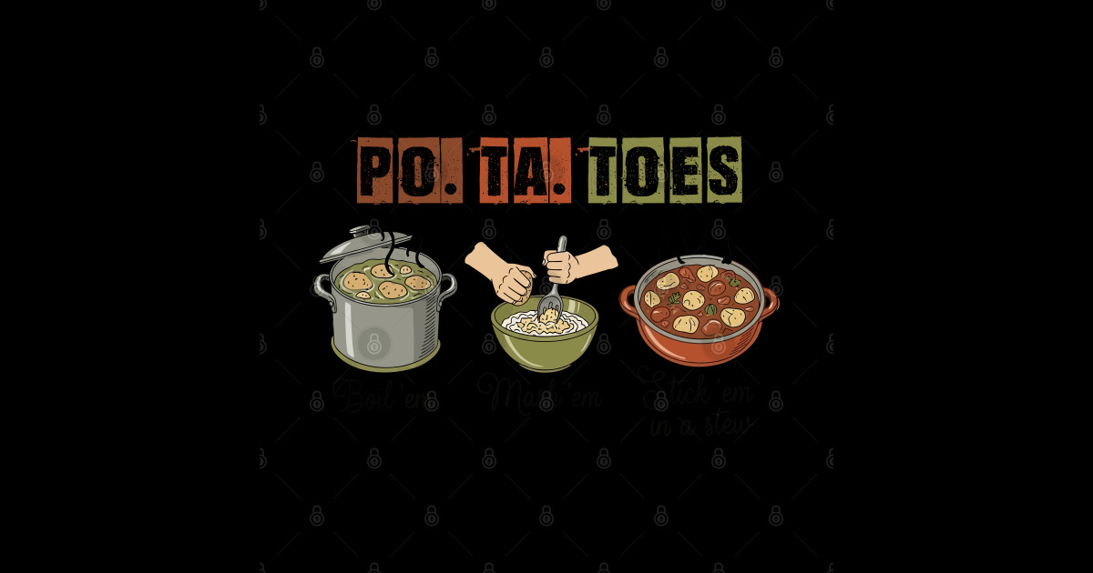 Po-Ta-Toes Boil’em Mash’em Stick’em in a Stew Funny Food Vintage - Po ...