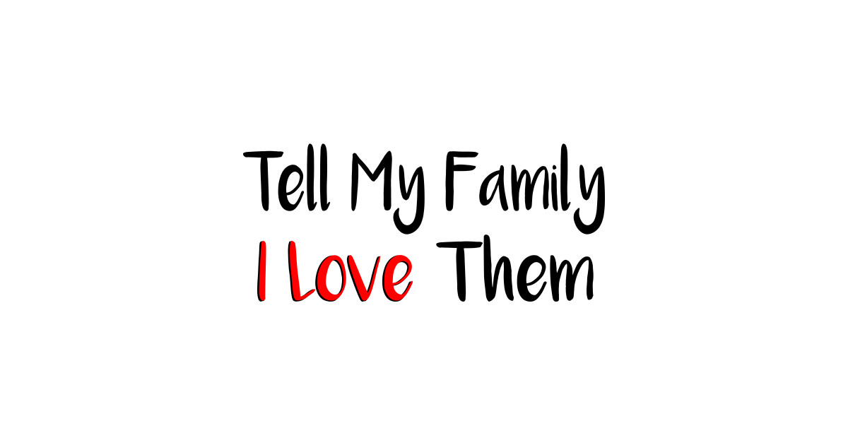 Tell My Family I Love Them - Tell My Family I Love Them - Sticker ...