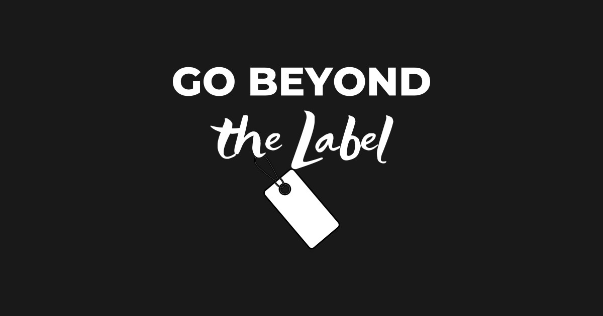 Go Beyond the Label - Motivational - T-Shirt | TeePublic