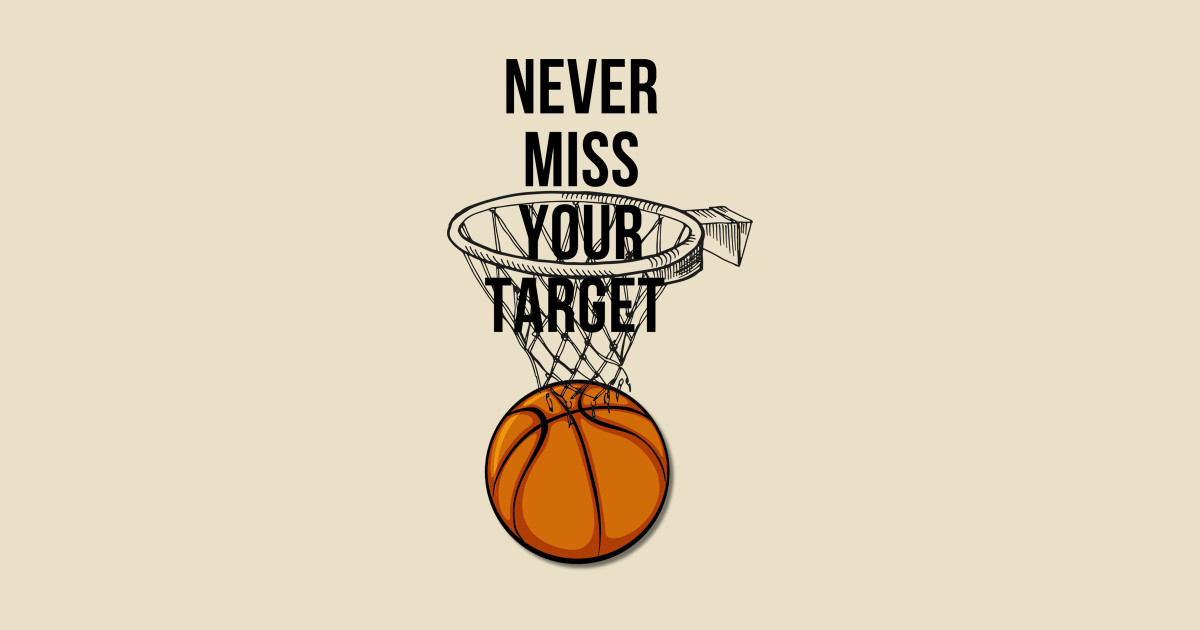 Never Miss Your Target - Basketball Lover - T-Shirt | TeePublic