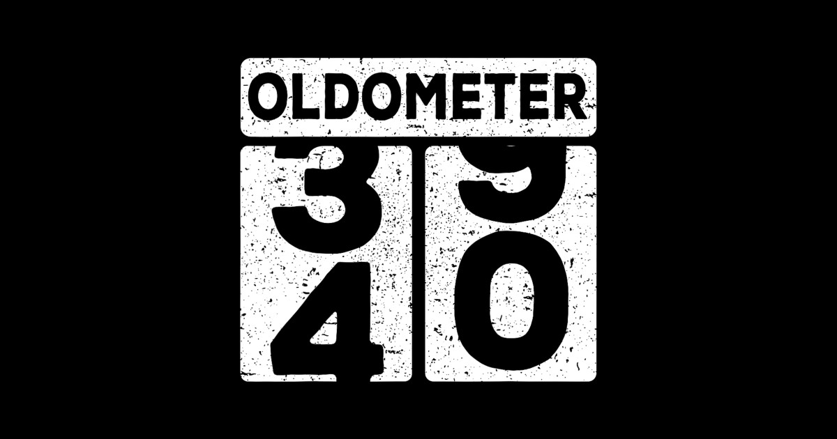 Oldometer 39-40m, Oldometer 40, 40 Years Old Birthday - Oldometer 39 ...