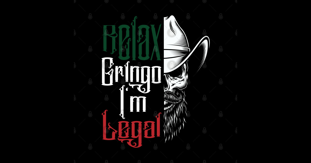 Relax Gringo I'm Legal - Relax Gringo Im Legal - Sticker | TeePublic