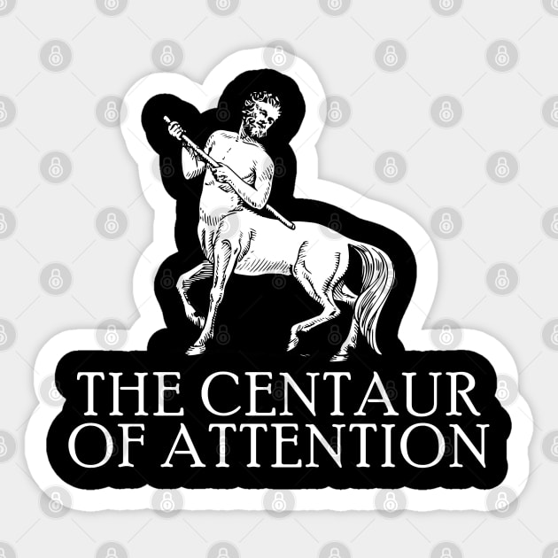 The Centaur Of Attention - Myth Fantasy Meme - Centaur - Sticker ...