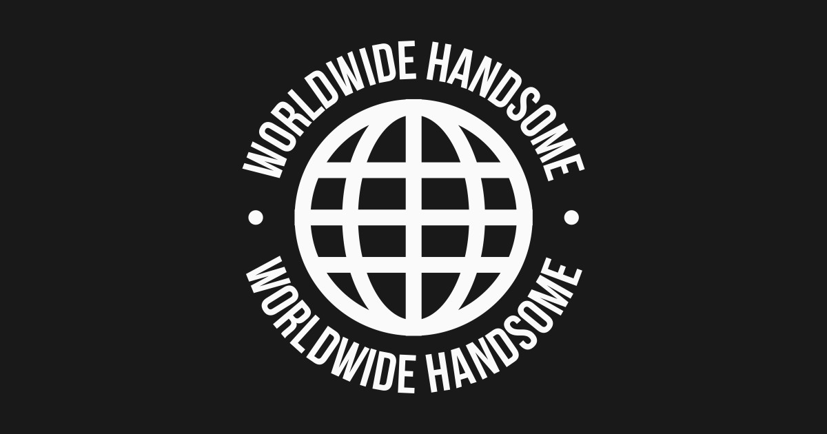 Worldwide Handsome Globe - Worldwide Handsome - T-Shirt | TeePublic