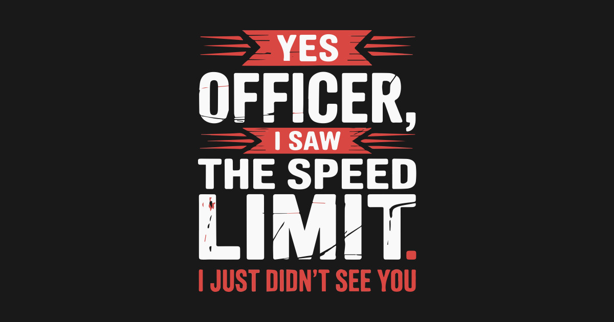 Yes Officer I Saw The Speed Limit Funny Car Guy Racing - Car Guy - T ...