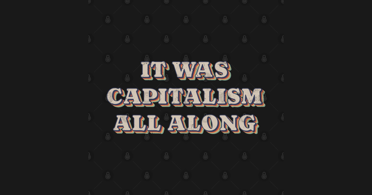 It was capitalism all along - Retro Color - Capitalism - T-Shirt ...