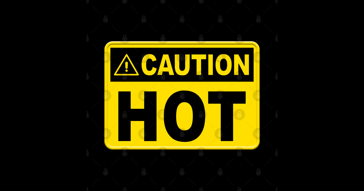 Caution Hot Sign - Caution Hot - Sticker | TeePublic