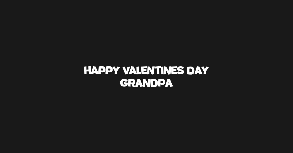 Happy Valentine Day Grandpa - Valentine - T-Shirt | TeePublic