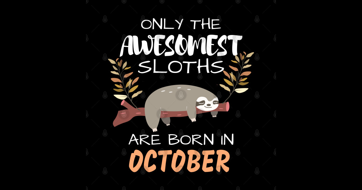 Only the Awesomest Sloths are Born in October - October Birthday Gift ...