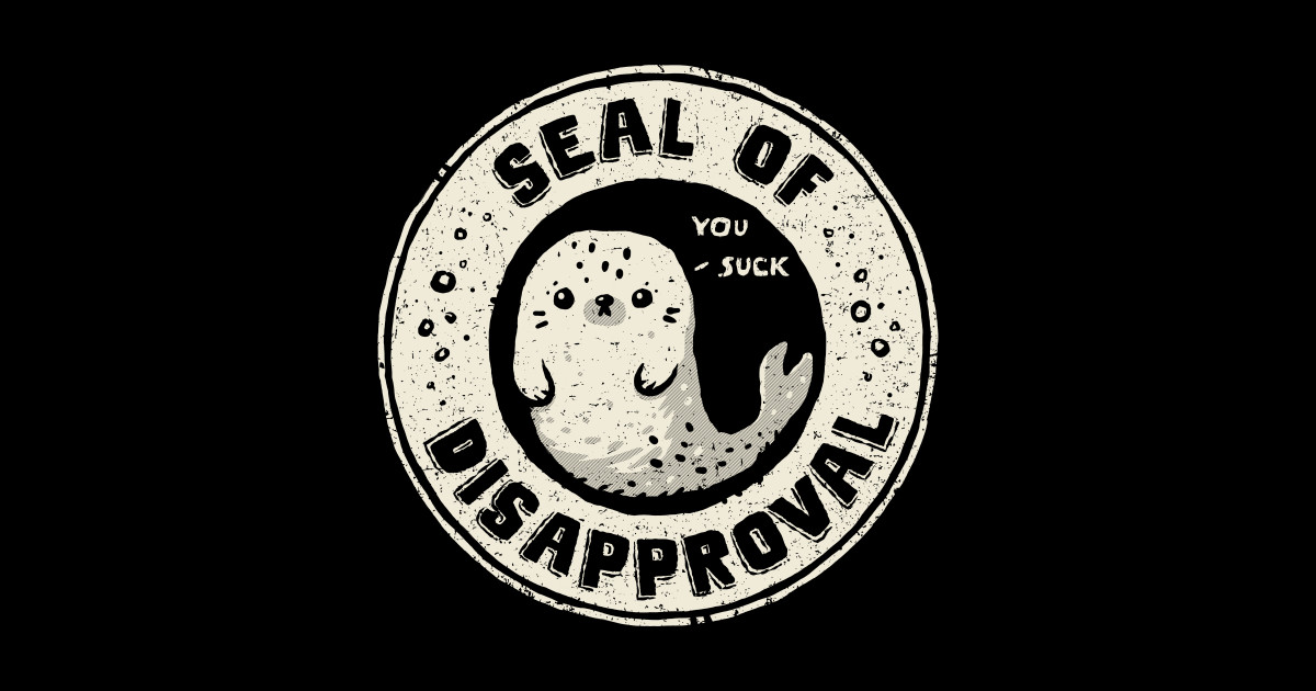 Seal of Disapproval - Seal - Sticker | TeePublic