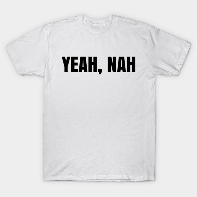 Yeah, Nah - Yeah Nah Australian Slang - T-Shirt | TeePublic