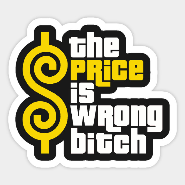 The Price Is Wrong Bitch - Price Is Right - Sticker | TeePublic