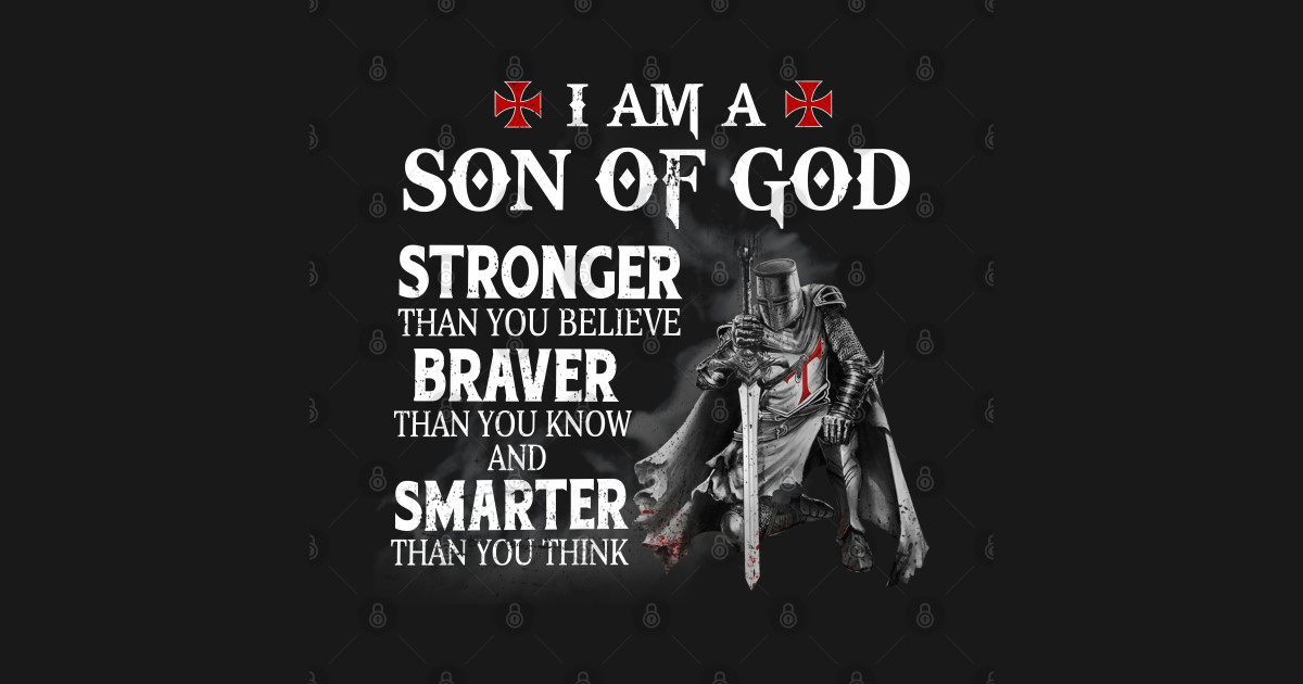 Knight Templar Warrior Of God I'm Stronger Braver Smarter - Son Of God ...