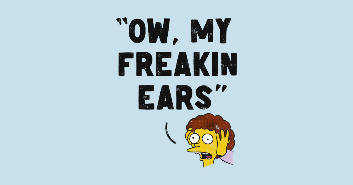 My Freakin Ears (full color) - Simpsons - T-Shirt | TeePublic