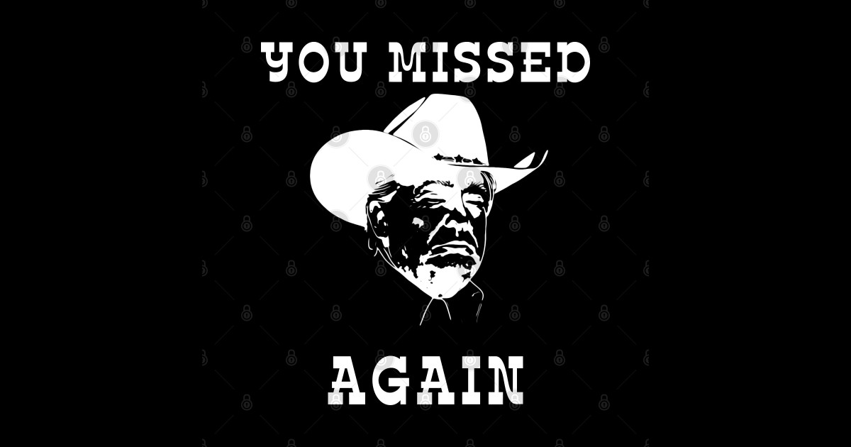 you-missed-again - You Missed Again - Posters and Art Prints | TeePublic