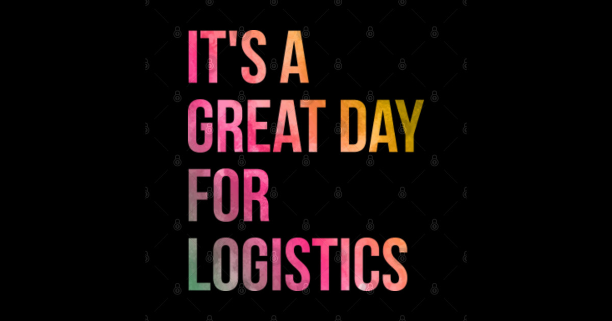 Awesome And Funny It Is A Great Day For Logistics Logistician Logistic ...