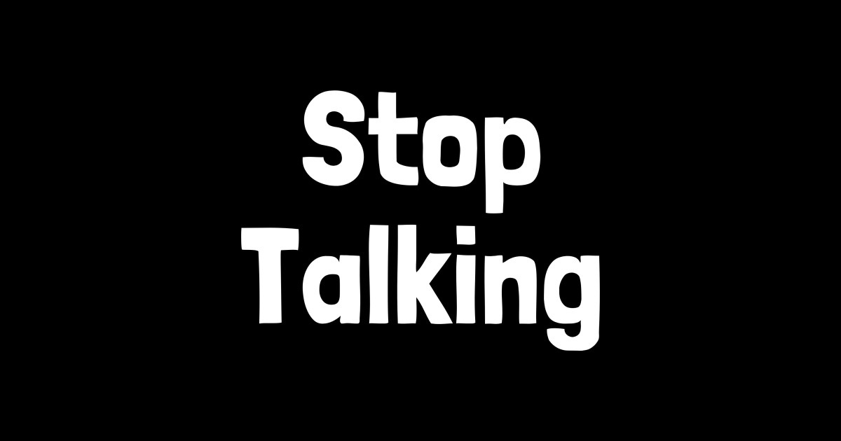 Stop Talking - Stop Talking - Sticker | TeePublic