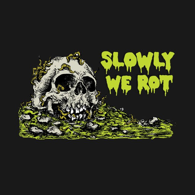 SLOWLY WE ROT - Slowly We Rot - T-Shirt | TeePublic