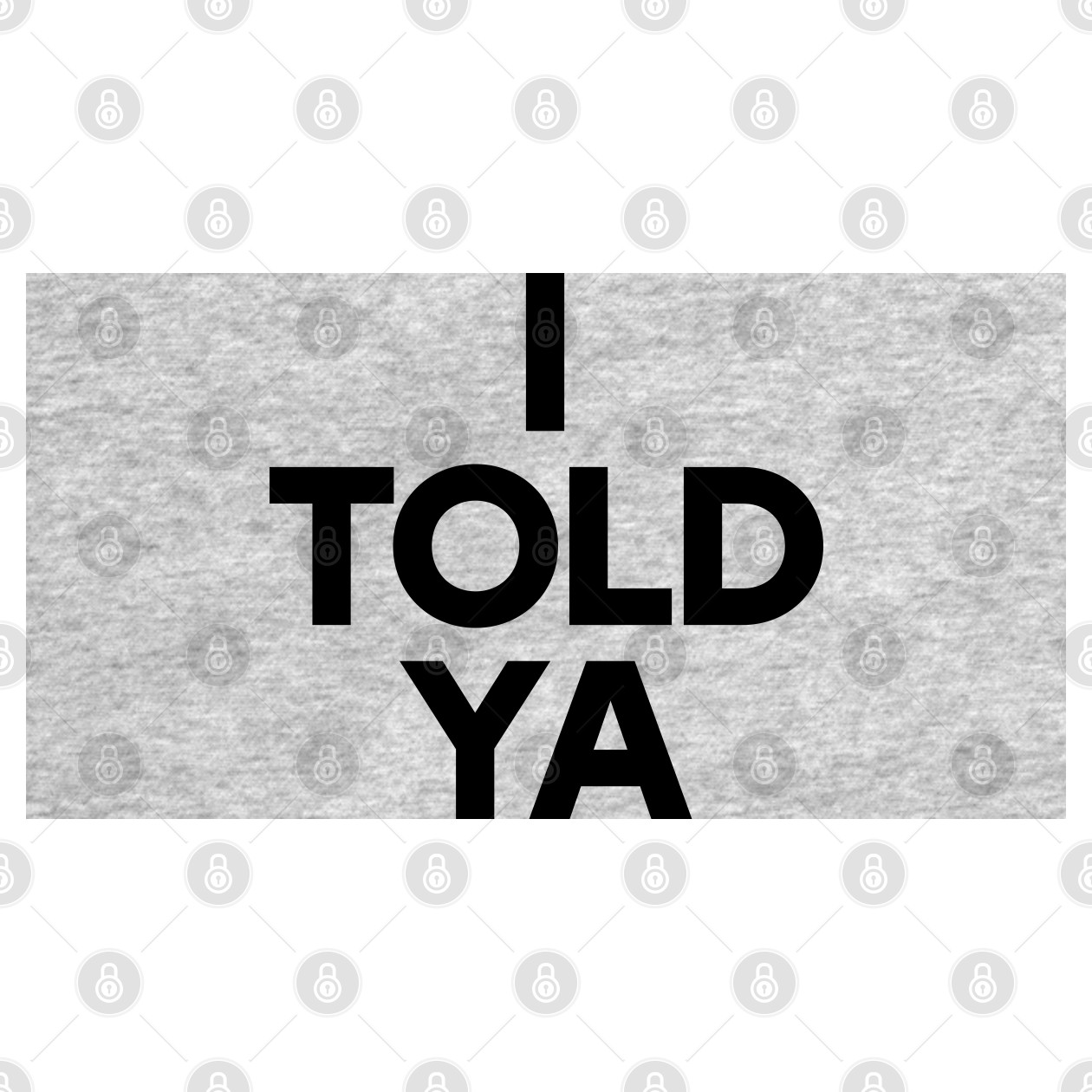 I told ya - I Told Ya - T-Shirt | TeePublic