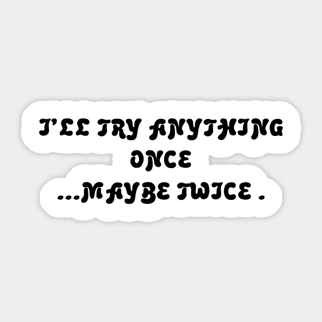 Maybe Twice - Anything - Sticker | TeePublic