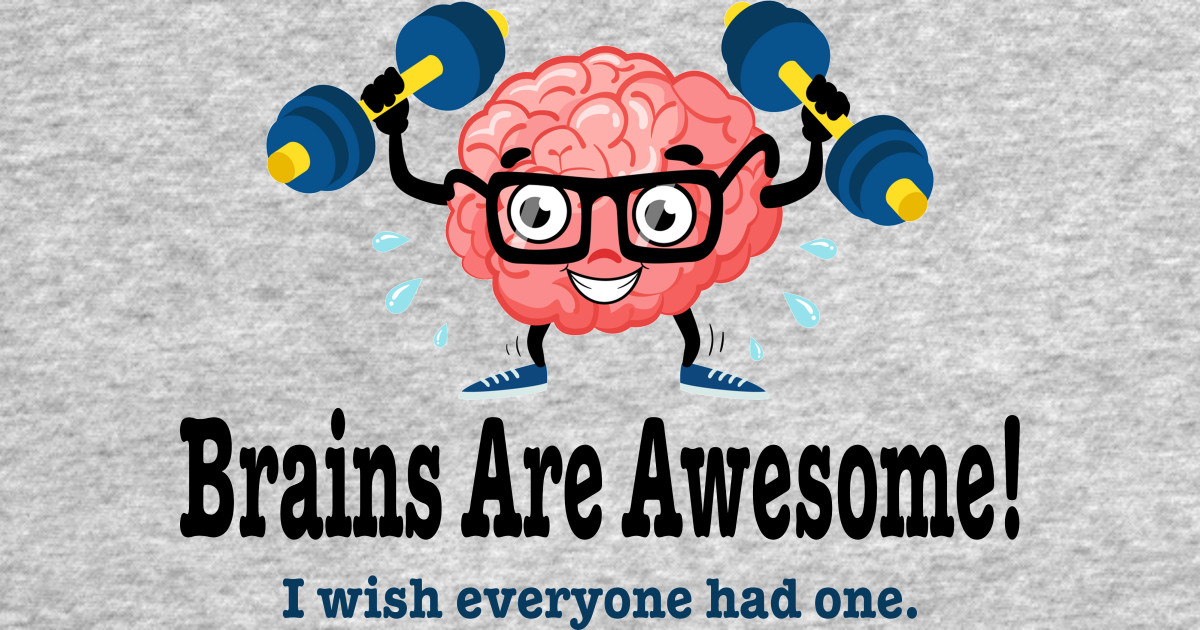 Brains are awesome wish everyone had one funny - Brains Are Awesome - T ...