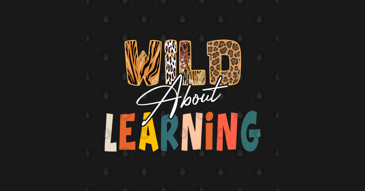 Wild About Learning Animal Print Design - Wild About Learning - T-Shirt ...